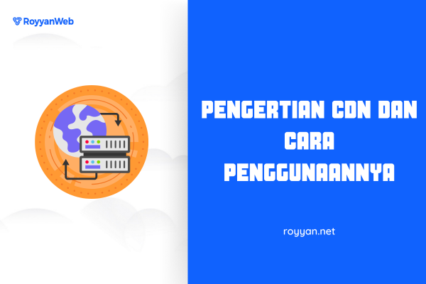 Pengertian CDN dan Cara Penggunaannya - RoyyanWeb